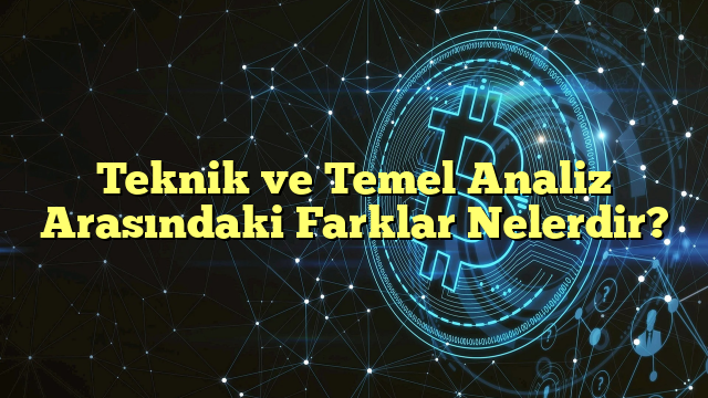 Teknik ve Temel Analiz Arasındaki Farklar Nelerdir? - Kripto Para ...